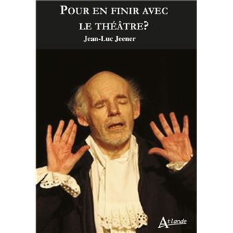 Pour en finir avec le théatre - broché - Jean-Luc Jeener - Achat Livre ...