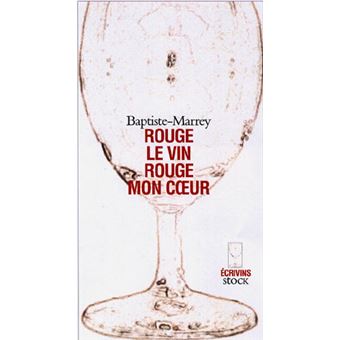 Rouge le vin, rouge mon coeur - broché - Baptiste-Marrey - Achat Livre ...