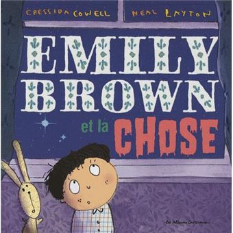 Emily Brown et la chose - cartonné - Cressida Cowell, Neal Layton ...