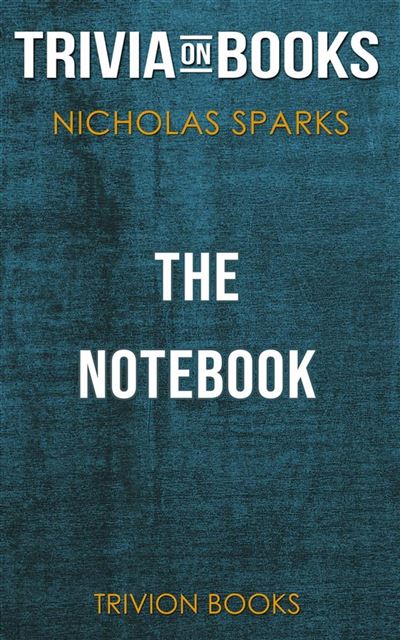 The Notebook by Nicholas Sparks (Trivia-On-Books) - ebook (ePub ...