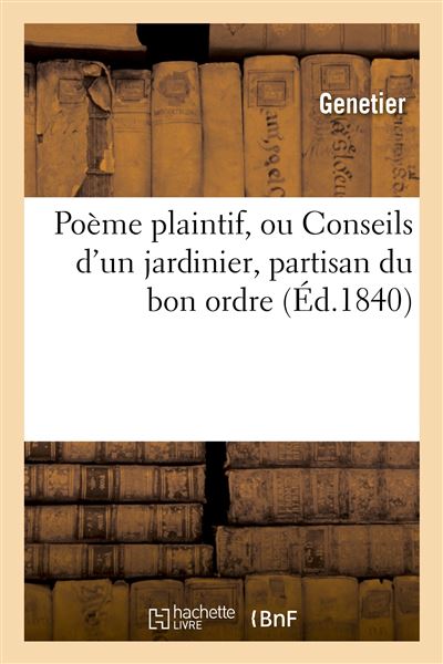 Poème plaintif, ou Conseils d'un jardinier, partisan du bon ordre ...