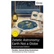 Zetetic Astronomy: Earth Not a Globe (Summarized Edition) Enriched ...