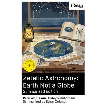 Zetetic Astronomy: Earth Not a Globe (Summarized Edition) Enriched ...