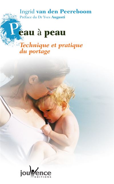 Peau à peau Technique et pratique du portage - broché - Ingrid Van Den ...