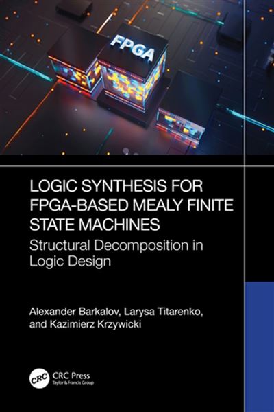 Logic Synthesis for FPGA-Based Mealy Finite State Machines Structural Decomposition in Logic ...