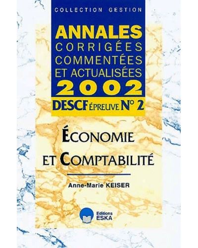 Descf n 2-economie et comptabilite-acca 2002- Annales corrigées Edition ...