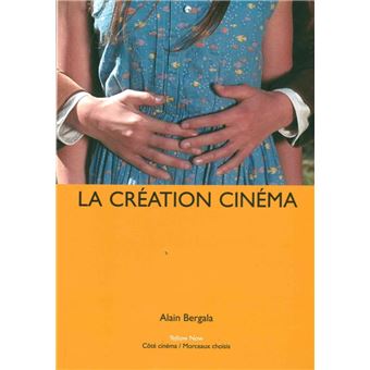 La Création Cinéma - broché - Alain Bergala - Achat Livre | fnac