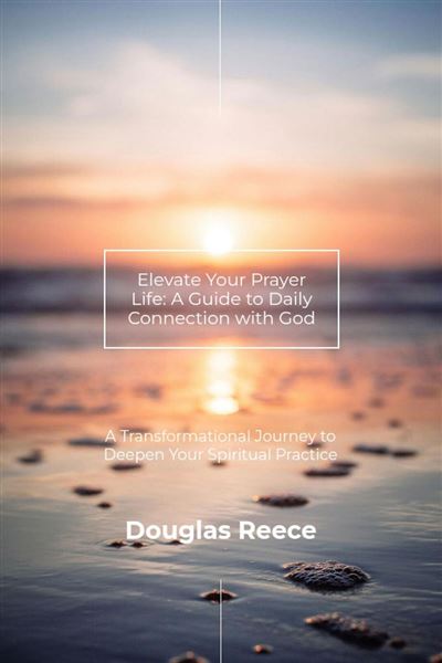 Elevate Your Prayer Life; a guide to connect daily with God - ebook ...