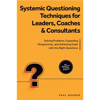 Systemic Questioning Techniques for Leaders, Coaches & Consultants ...