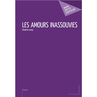 Les amours inassouvies - broché - Elizabeth Lemay - Achat Livre ou ...