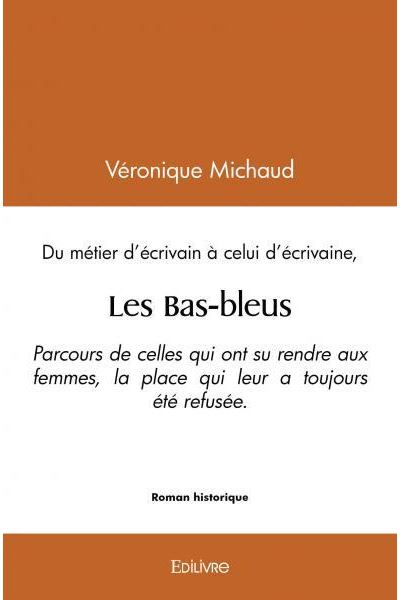 Les bas bleus Parcours de celles qui ont su rendre aux femmes, la place ...