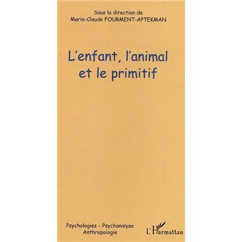 L'enfant, l'animal et le primitif Tome 3 - broché - Marie-Claude ...