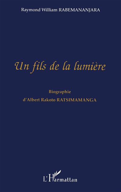 Un fils de la lumière Biographie d'Albert Rakoto Ratsimamanga - broché ...
