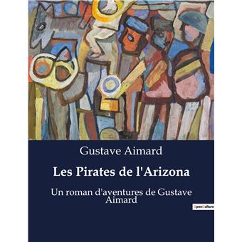 Les Pirates de l'Arizona Un roman d'aventures de Gustave Aimard ...