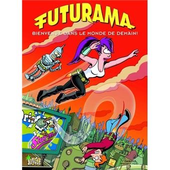 Futurama - Tome 1 - Futurama - tome 1 Bienvenue dans le monde de demain ...