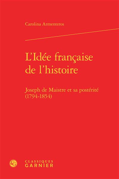 L'Idée française de l'histoire Joseph de Maistre et sa postérité (1794 ...