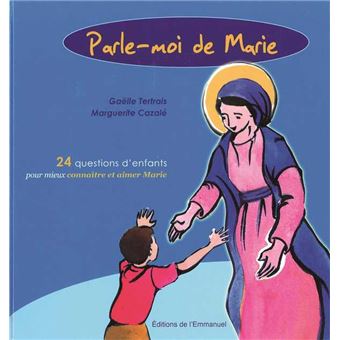 Parle-moi de Marie 24 questions d'enfants pour mieux connaître et aimer ...