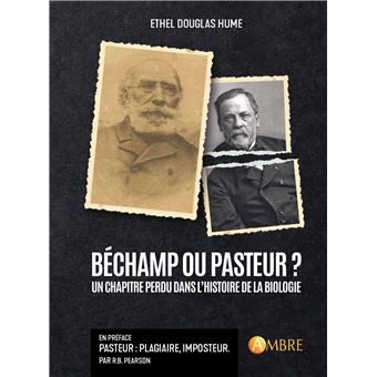 Béchamp ou Pasteur ? Un chapitre perdu dans l'histoire de la biologie ...