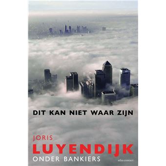 Dit kan niet waar zijn onder bankiers - broché - Joris Luyendijk ...