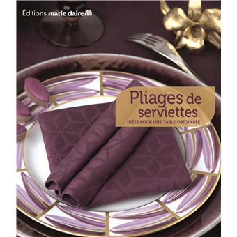Pliages de serviettes 40 idées pour une table originale - broché ...