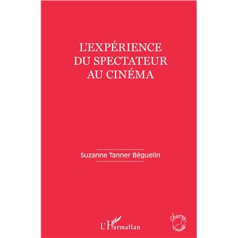 L'expérience du spectateur au cinéma - broché - Suzanne Tanner Béguelin ...
