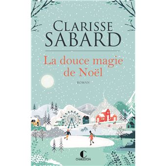 La douce magie de Noël - broché - Clarisse Sabard - Achat Livre | fnac