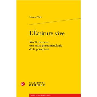 L'Écriture vive Woolf, Sarraute, une autre phénoménologie de la ...