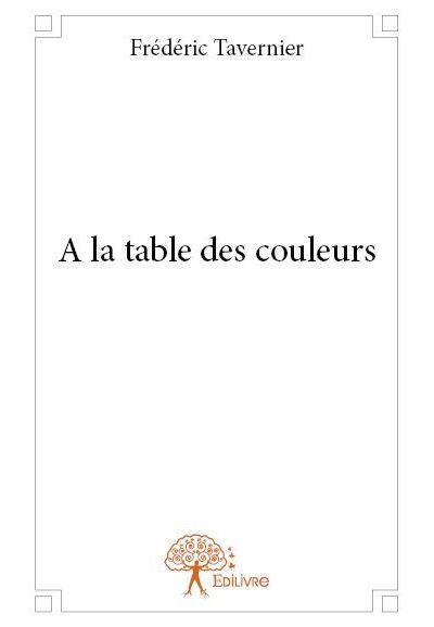 A la table des couleurs - broché - Frederic Tavernier - Achat Livre | fnac