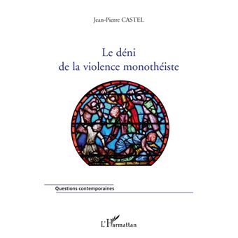 Le déni de la violence monothéiste - broché - Jean-Pierre Castel ...