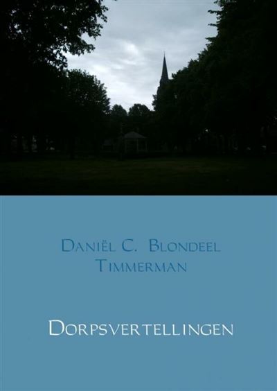 Dorpsvertellingen - broché - Daniël C. Blondeel Timmerman - Achat Livre ...