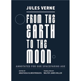 From the Earth to the Moon Annotated for Our Spacefaring Age - Dernier ...