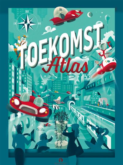 Toekomst atlas welkom in de toekomst en ontdek de wereld van morgen ...