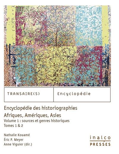 Encyclopédie des historiographies, Afriques, Amériques, Asies Volume I ...