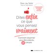 Dites enfin ce que vous pensez vraiment - Comment s'exprimer pour être ...