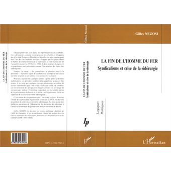 La fin de l'homme du fer Syndicalisme et crise de la sidérurgie ...