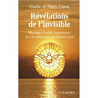 Révélations de l'invisible - Messages d'entités supérieures de l'Au ...