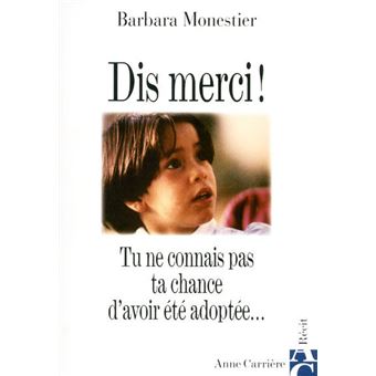 Dis merci ! Tu ne connais pas ta chance d'avoir été adoptée - broché ...