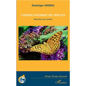 L'univers fascinant des insectes Nos amis, nos ennemis - broché ...