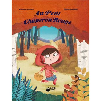 Au Petit Chaperon Rouge - cartonné - Caroline Triaureau, Stéphanie ...