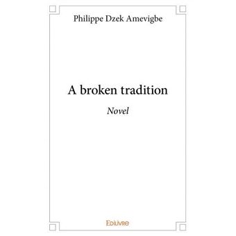 A broken tradition Novel - broché - Philippe Dzek Amevigbe - Achat ...