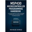 MSP430 Microcontroller Programming Handbook A Complete Beginner’s Guide to Embedded C ...