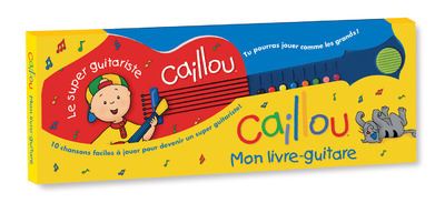 Caillou - Caillou Mon livre-guitare - 10 chansons faciles à jouer ...
