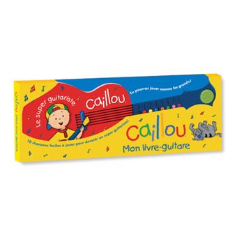 Caillou - Caillou Mon livre-guitare - 10 chansons faciles à jouer ...