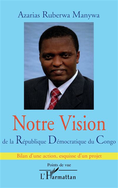 Notre vision de la République Démocratique du Congo Bilan d'une action, esquisse d'un projet ...