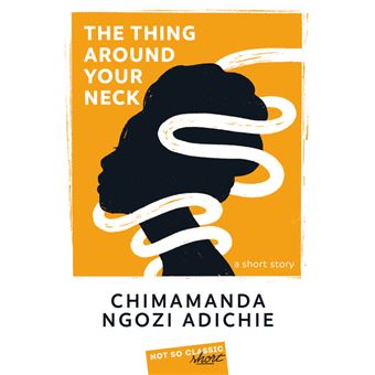 Not So Classic - The Thing Around Your Neck - Chimamanda Ngozi Adichie ...
