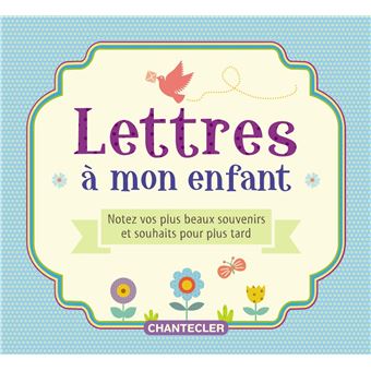 Lettres a mon enfant Notez vos plus beaux souvenirs et souhaits pour ...