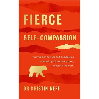 FIERCE SELF-COMPASSION - cartonné - Dr. Kristin Neff - Achat Livre ou ...
