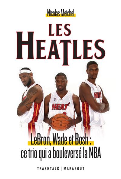 Les Heatles - LeBron, Wade et Bosh : ce trio qui a bouleversé la NBA ...