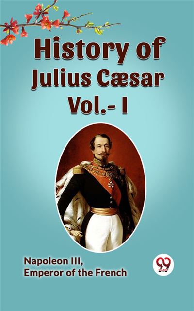 History Of Julius Caesar Vol.- I - ebook (ePub) - Charles-Louis ...