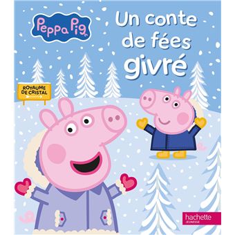 Peppa Pig - Un conte de fées givré Album d'histoire - Dernier livre de ...